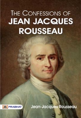 The Confessions of Jean Jacques Rousseau — Complete by Jean-Jacques ...